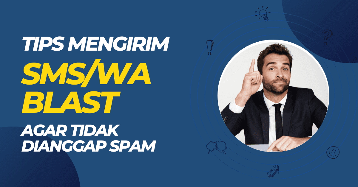 Tips Mengirim SMS/WhatsApp Blast (Tidak Dianggap Spam) - NusaSMS
